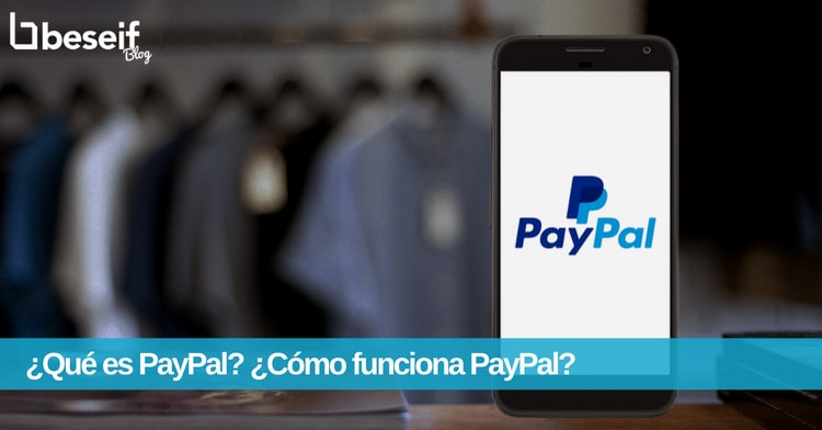 ¿Qué es PayPal y cómo funciona? - Blog Beseif